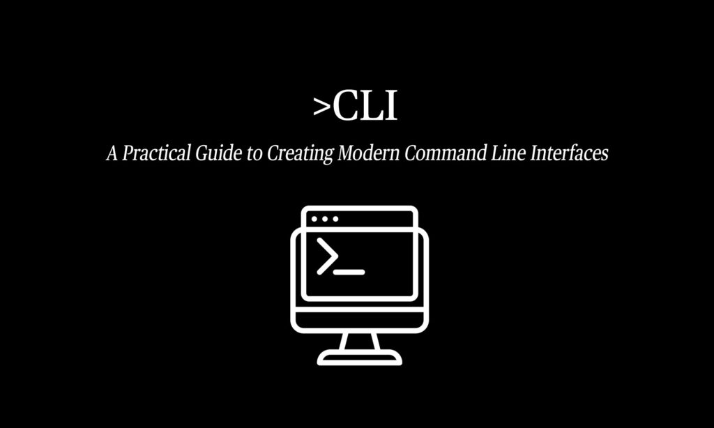 >CLI – A Modern Guide to Command-Line Interface Development